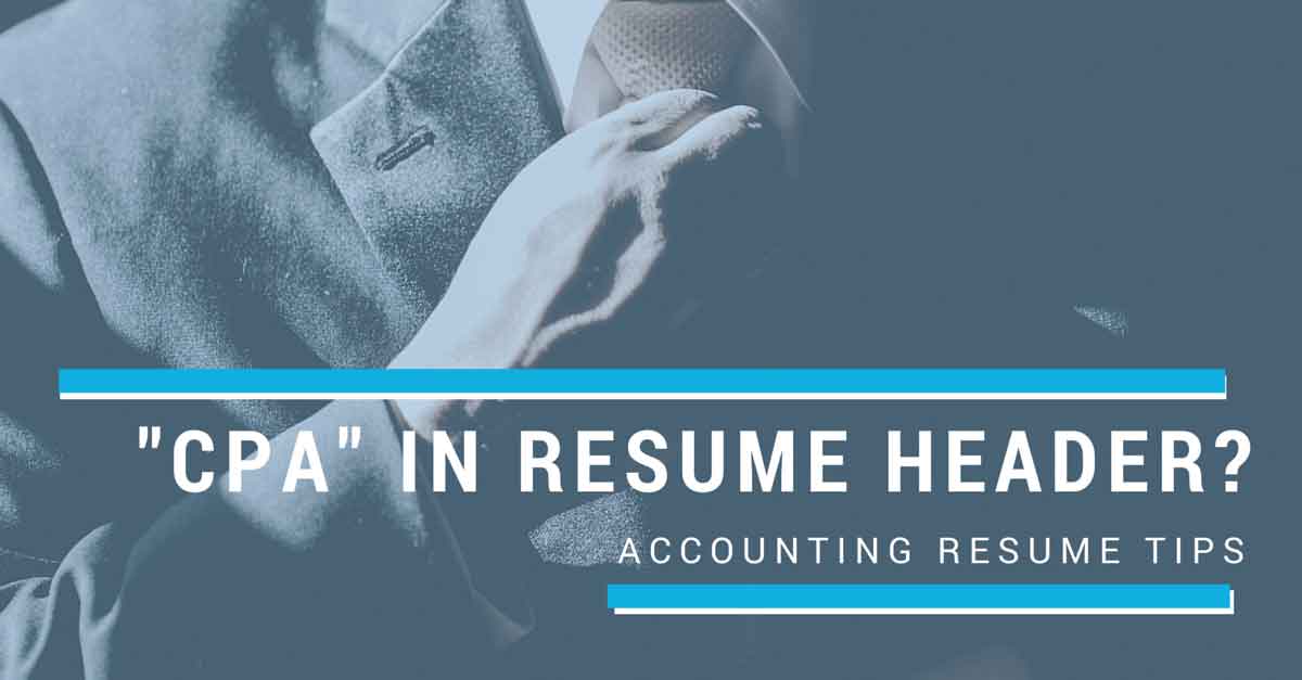 Accounting Resume Tips: Should I Write "CPA" in My Header?